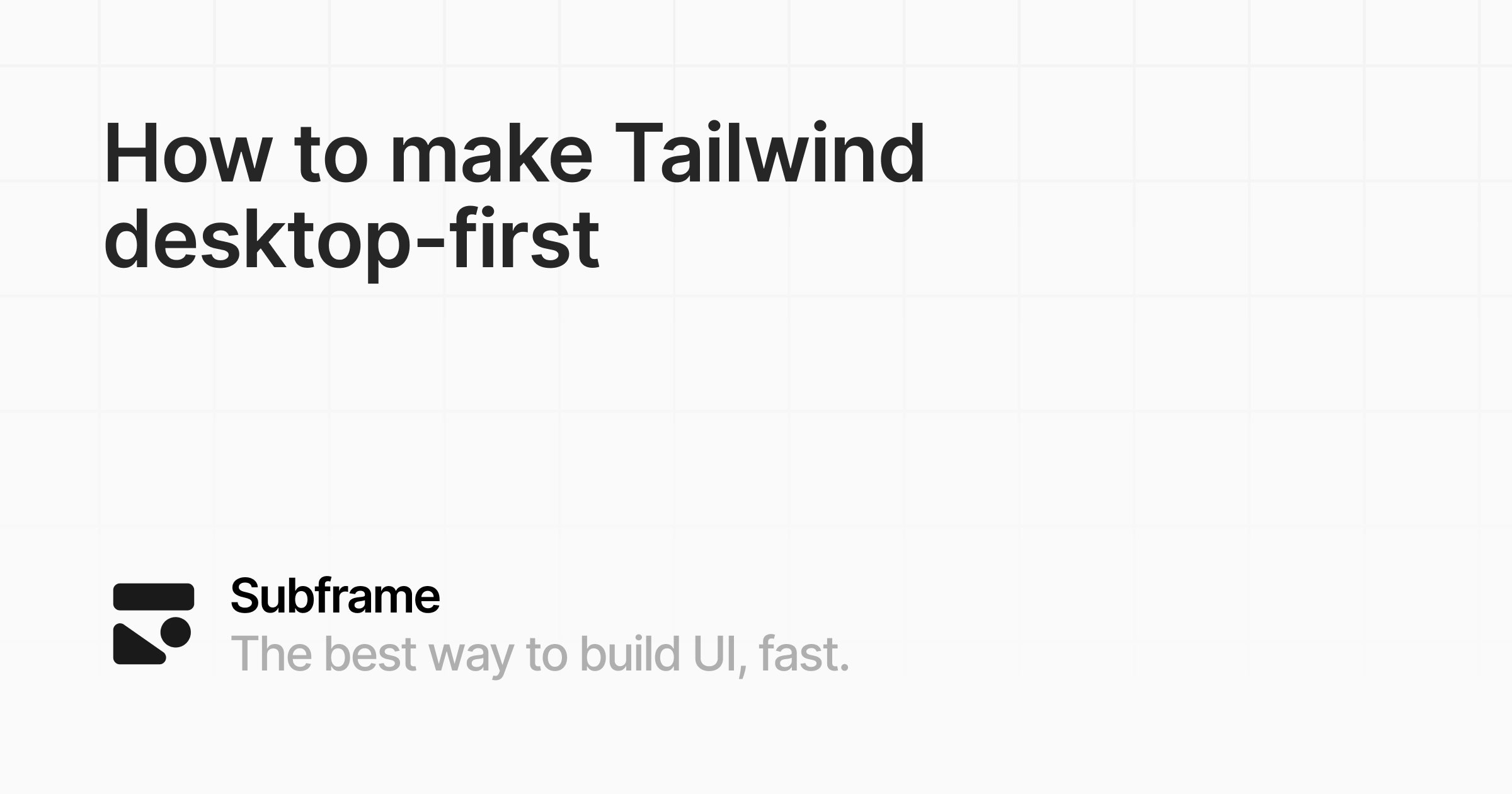 How to make Tailwind desktop-first